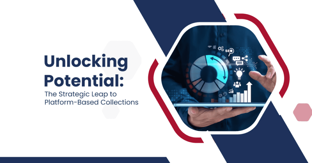 Unlocking Potential: The Strategic Leap to Platform-Based Collections ...